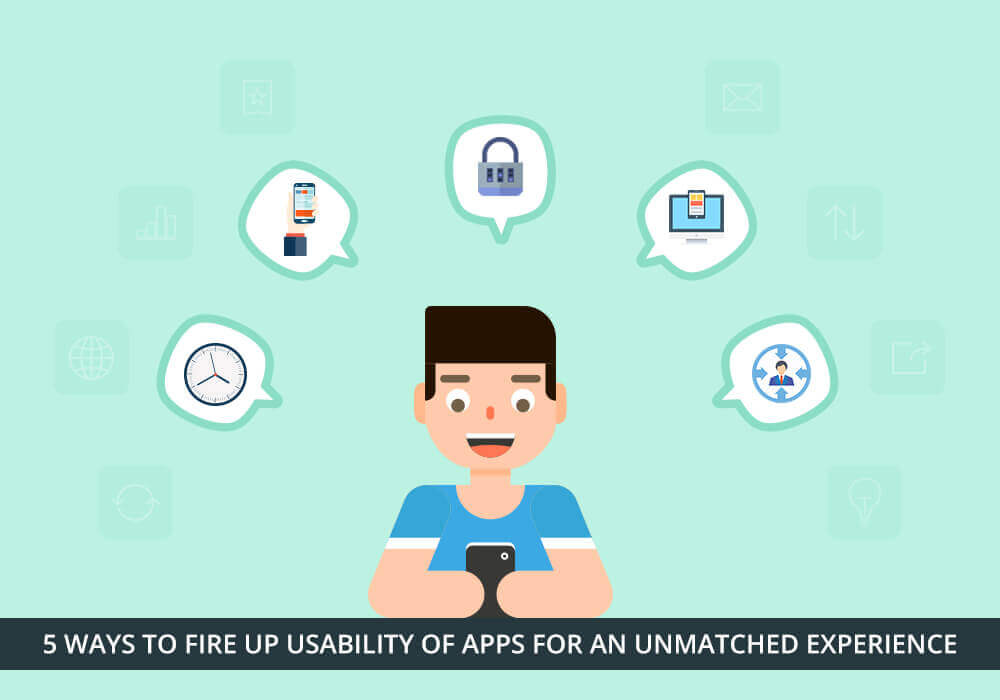 5 Excellent Ways to Fire up Usability of Apps for a Outstanding Experience