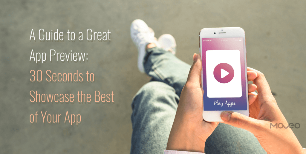 A Guide to a Great App Preview: 30 Seconds to Showcase Best of Your App
