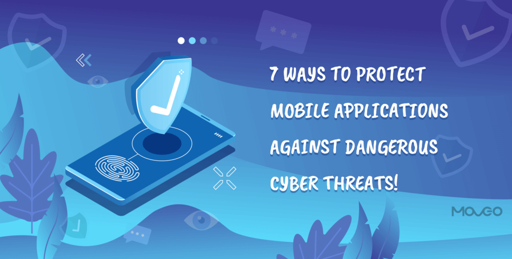 7 Ways To Protect Mobile Applications Against Dangerous Cyber Threats