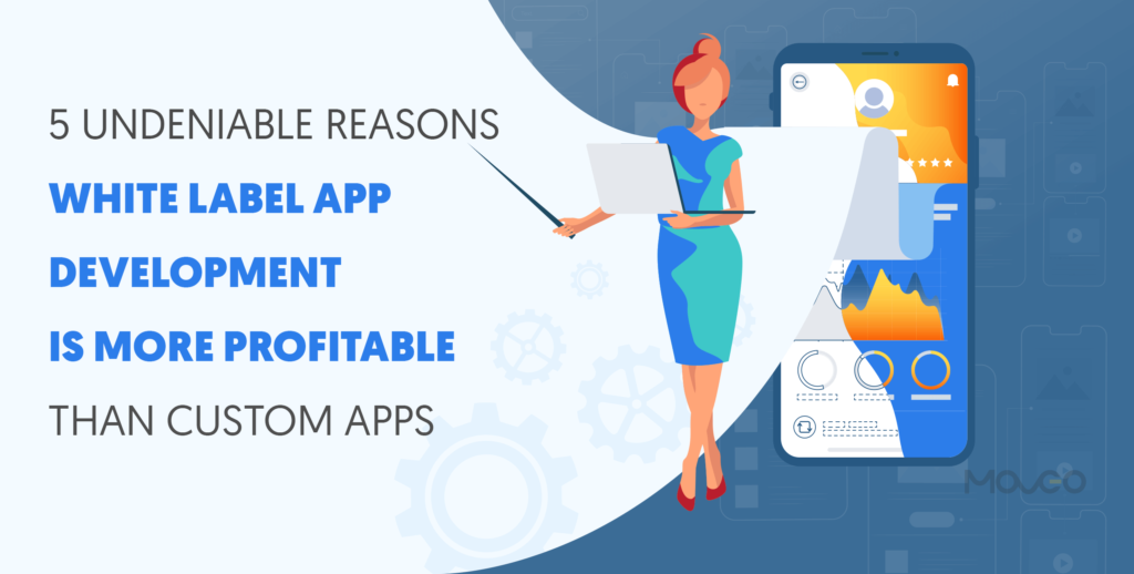 5 Undeniable Reasons White Label App Development Is More Profitable ...